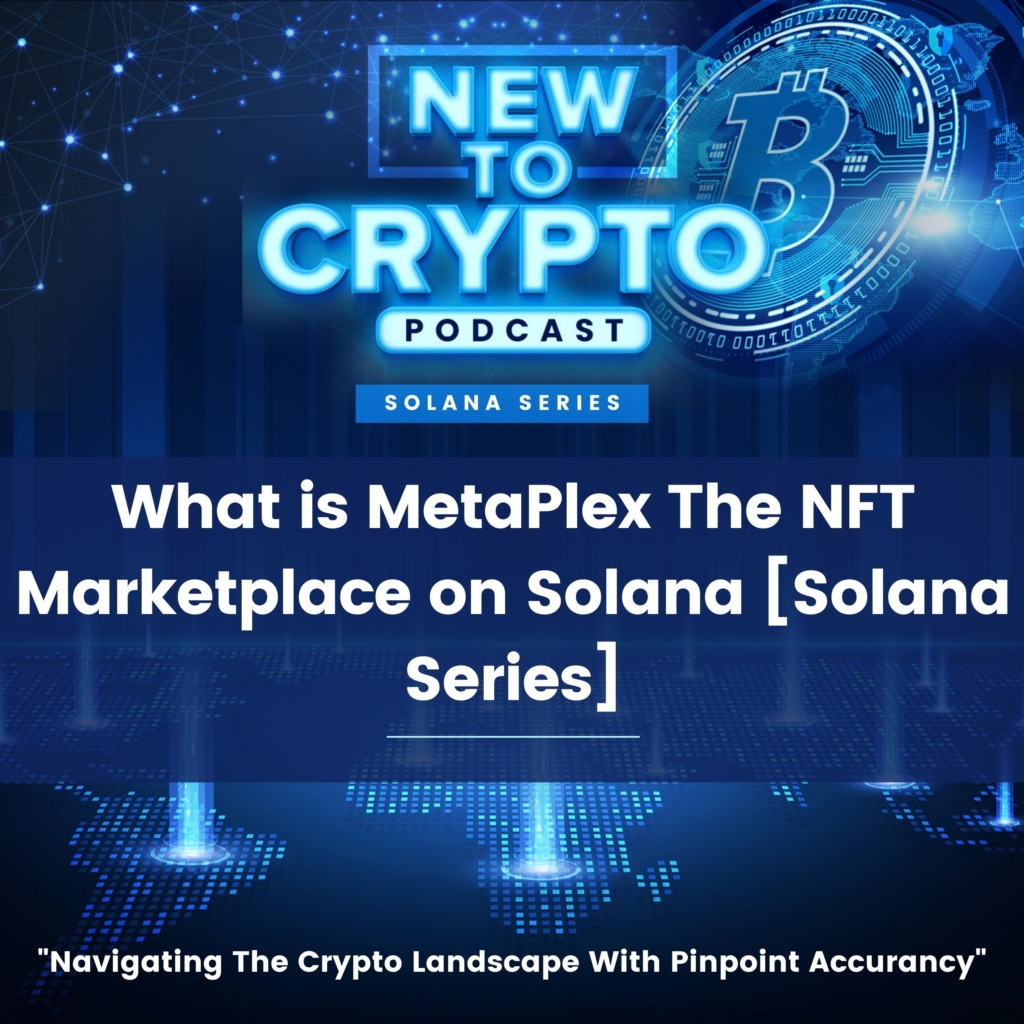 What is MetaPlex The NFT Marketplace on Solana [Solana Series] - New To Crypto Podcast